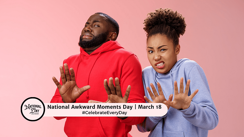 NATIONAL AWKWARD MOMENTS DAY - March 18, 2026 - National Day Calendar