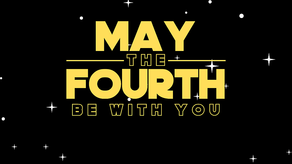 NATIONAL STAR WARS DAY - May 4 (May The Fourth Be With You) - May 4 ...
