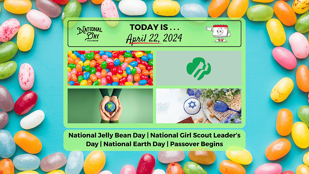 APRIL 22, 2024 | PASSOVER BEGINS | NATIONAL JELLY BEAN DAY | NATIONAL ...