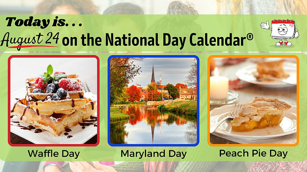 August 24 2023 National Waffle Day National Peach Pie Day