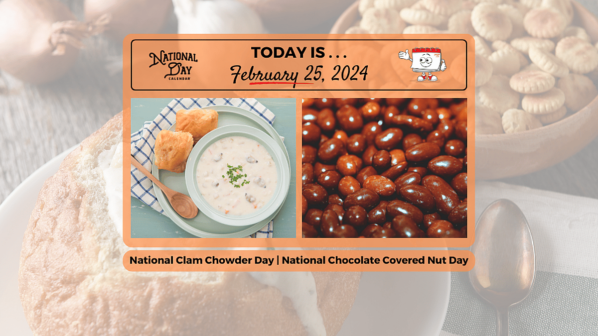 FEBRUARY 25, 2024 | NATIONAL CLAM CHOWDER DAY | NATIONAL CHOCOLATE ...