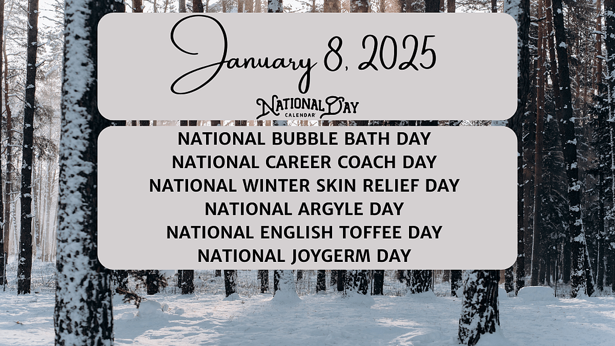 JANUARY 8, 2025 | NATIONAL BUBBLE BATH DAY | NATIONAL CAREER COACH DAY ...
