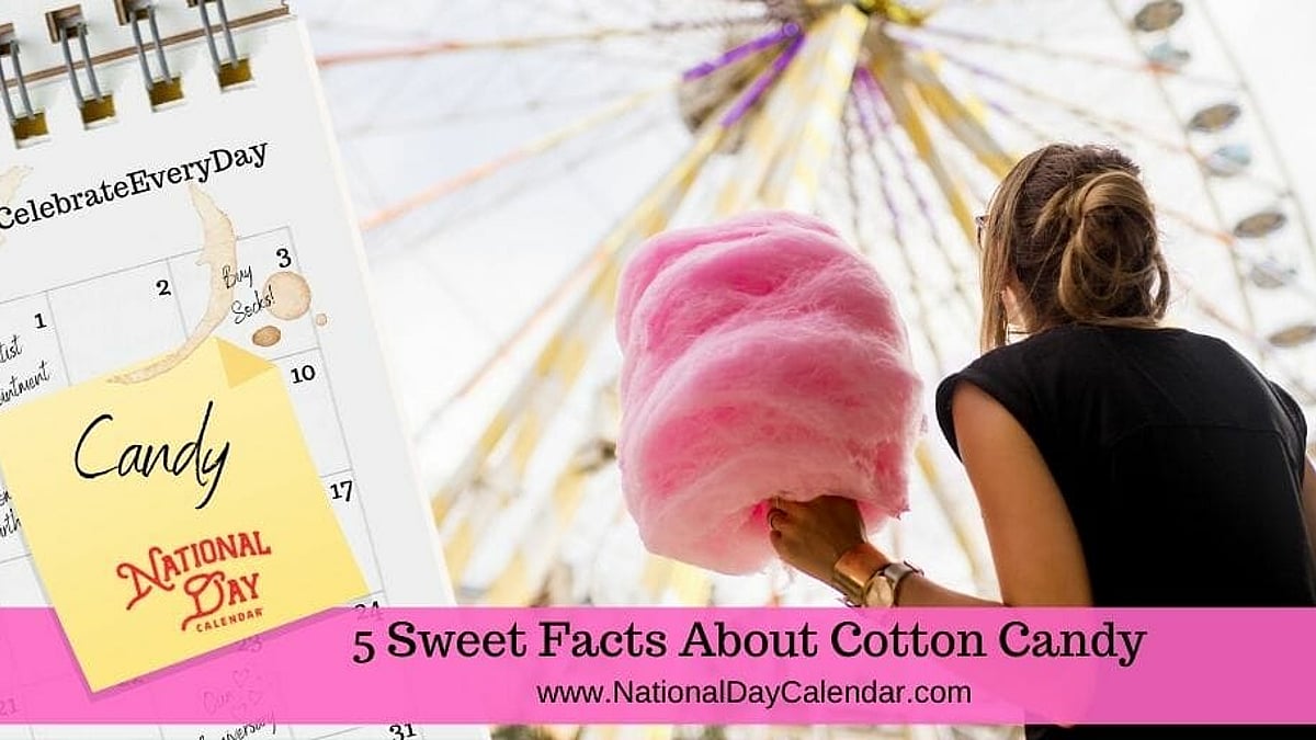 5 SWEET FACTS ABOUT COTTON CANDY - National Day Calendar