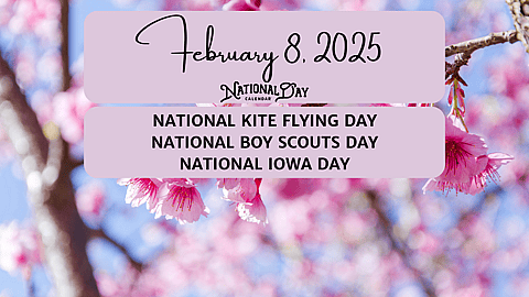 FEBRUARY 8, 2025 | NATIONAL KITE FLYING DAY | NATIONAL BOY SCOUTS DAY ...