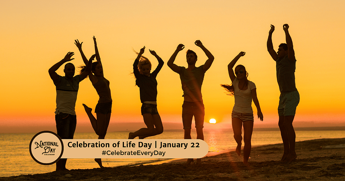 CELEBRATION OF LIFE DAY - January 22, 2026 - National Day Calendar