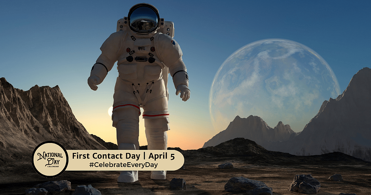 FIRST CONTACT DAY - April 5, 2026 - National Day Calendar