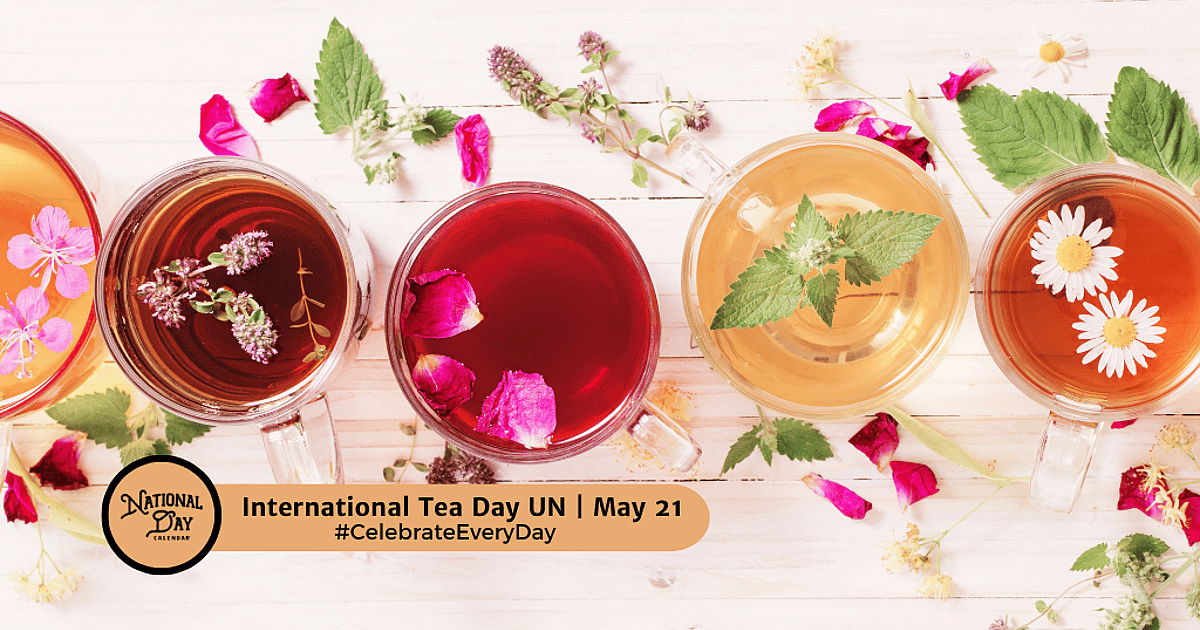 INTERNATIONAL TEA DAY UN - May 21, 2026 - National Day Calendar