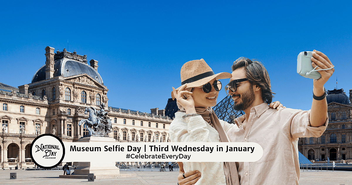 MUSEUM SELFIE DAY - January 21, 2026 - National Day Calendar