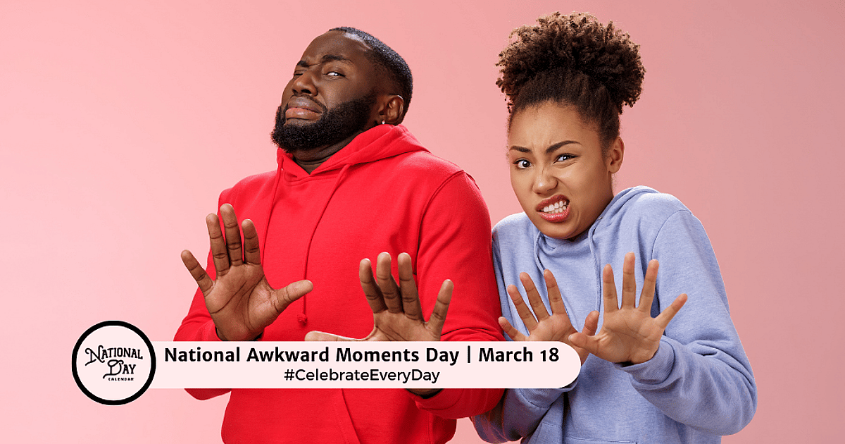 NATIONAL AWKWARD MOMENTS DAY - March 18, 2026 - National Day Calendar