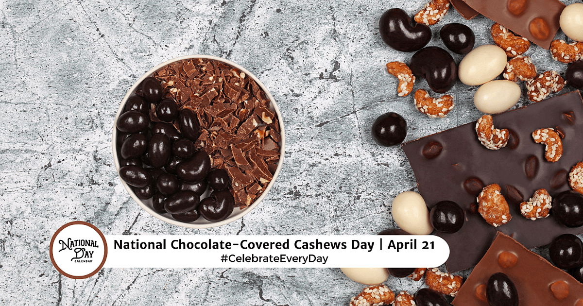 NATIONAL CHOCOLATE-COVERED CASHEWS DAY - April 21, 2026 - National Day ...