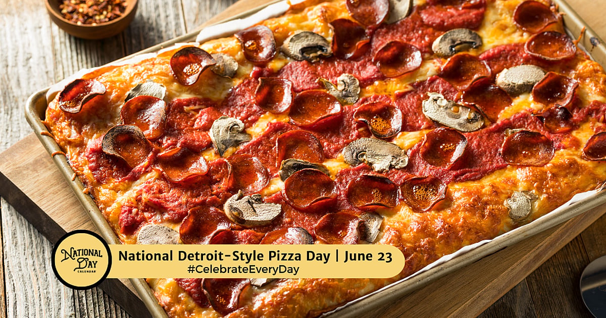 NATIONAL DETROIT-STYLE PIZZA DAY - June 23, 2026 - National Day Calendar