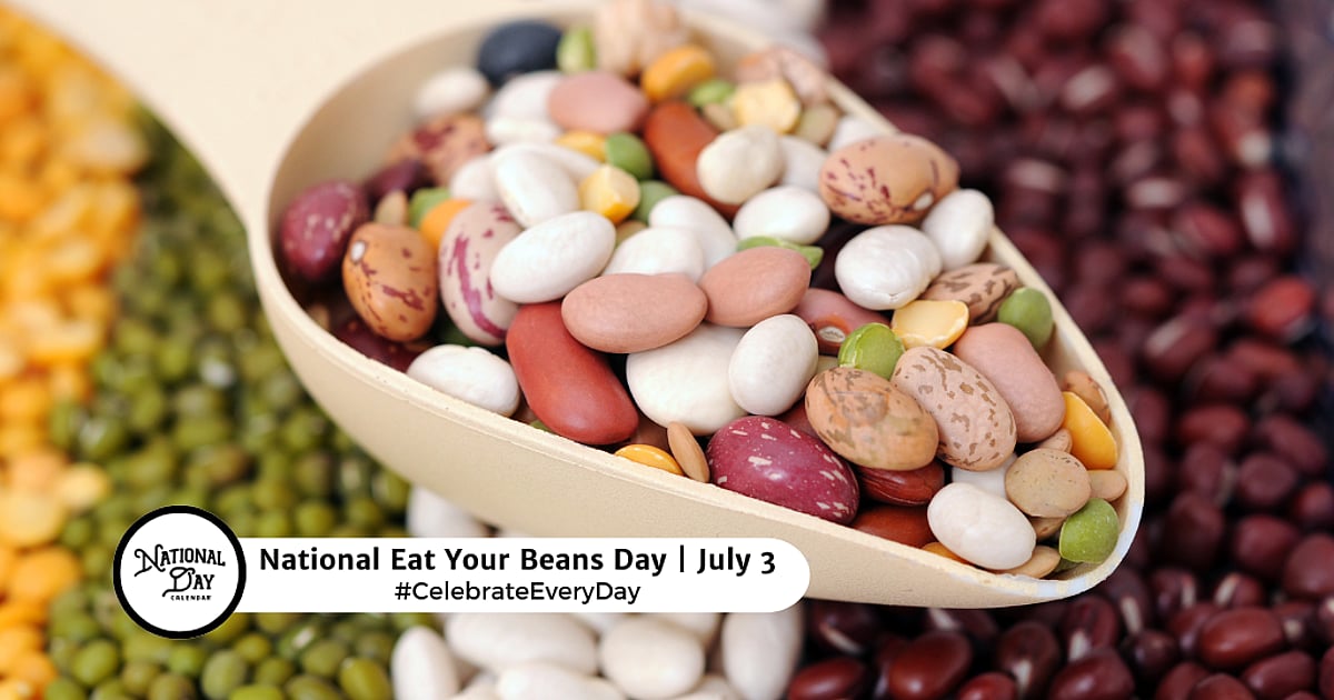 NATIONAL EAT YOUR BEANS DAY - July 3, 2026 - National Day Calendar