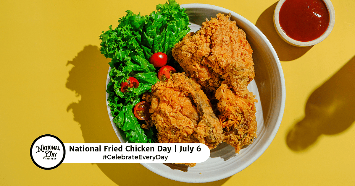 NATIONAL FRIED CHICKEN DAY - July 6, 2026 - National Day Calendar