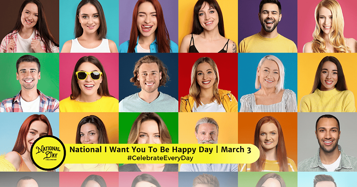 NATIONAL I WANT YOU TO BE HAPPY DAY - March 3, 2026 - National Day Calendar
