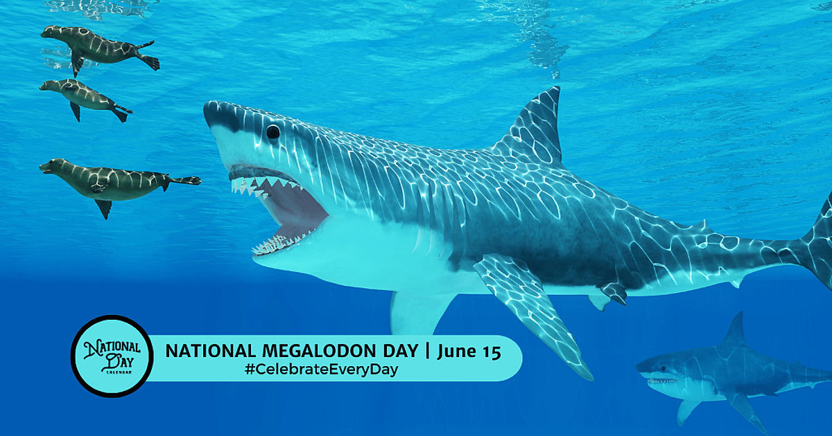NATIONAL MEGALODON DAY - June 15, 2026 - National Day Calendar