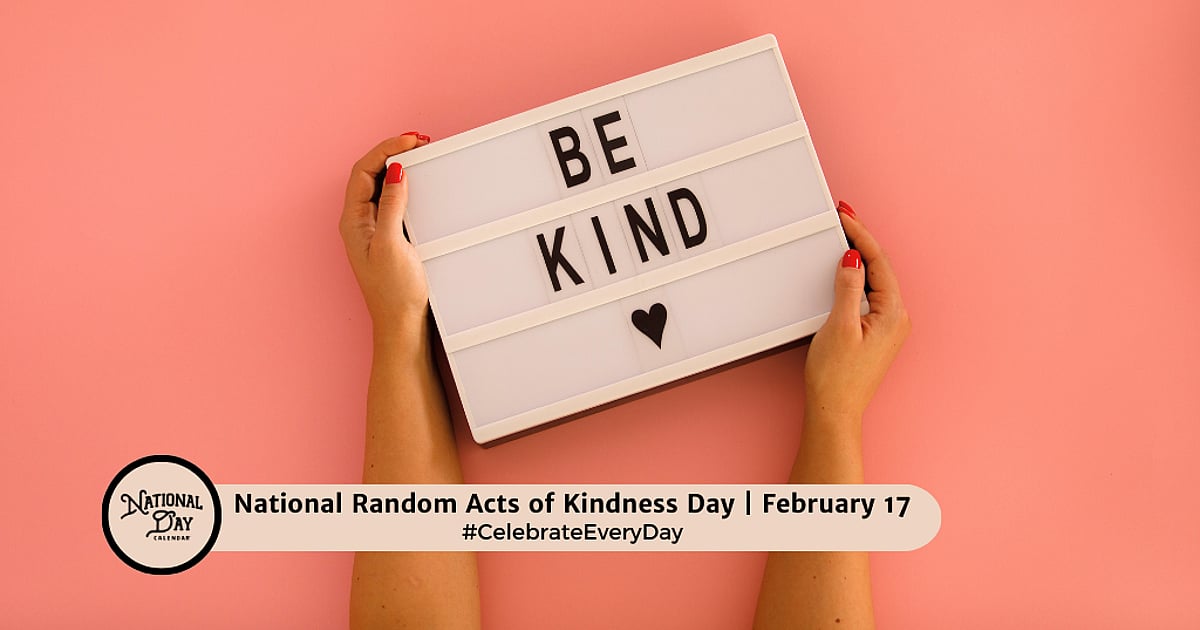 NATIONAL RANDOM ACTS OF KINDNESS DAY - February 17, 2026 - National Day ...