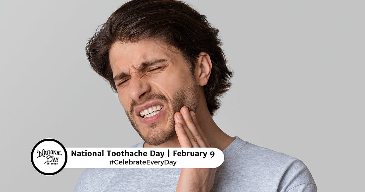 NATIONAL TOOTHACHE DAY - February 9, 2026 - National Day Calendar
