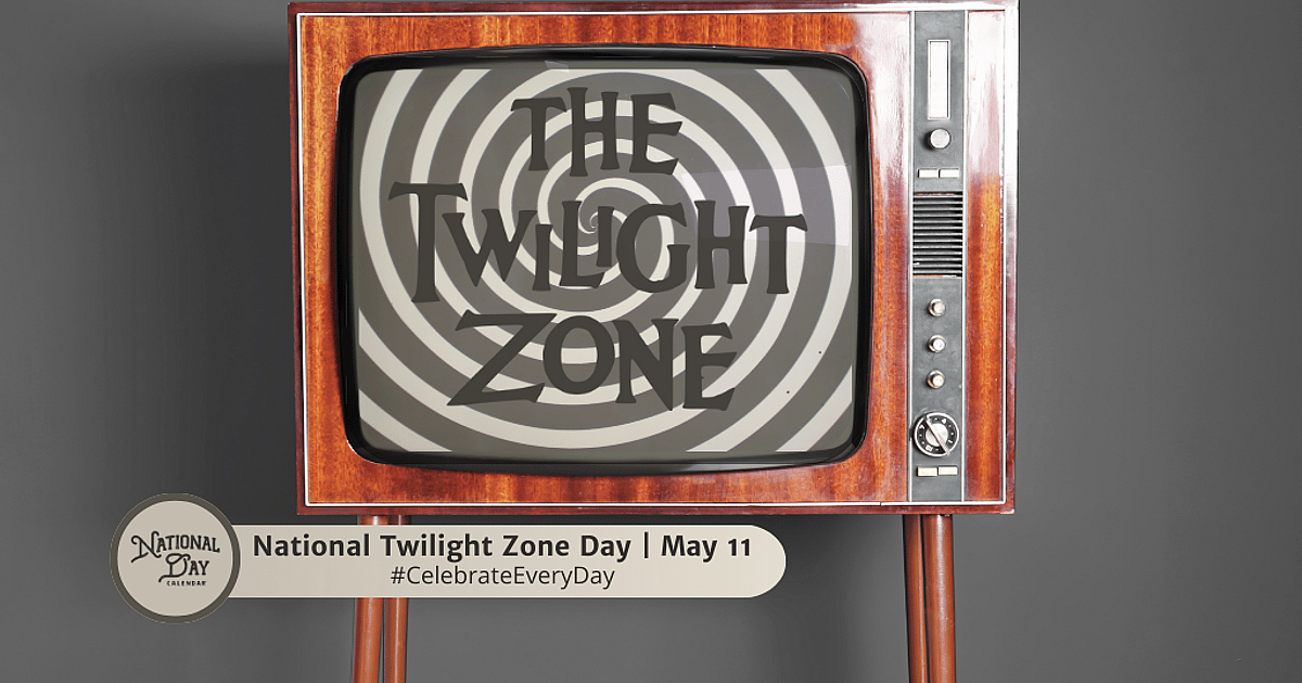 NATIONAL TWILIGHT ZONE DAY - May 11, 2026 - National Day Calendar
