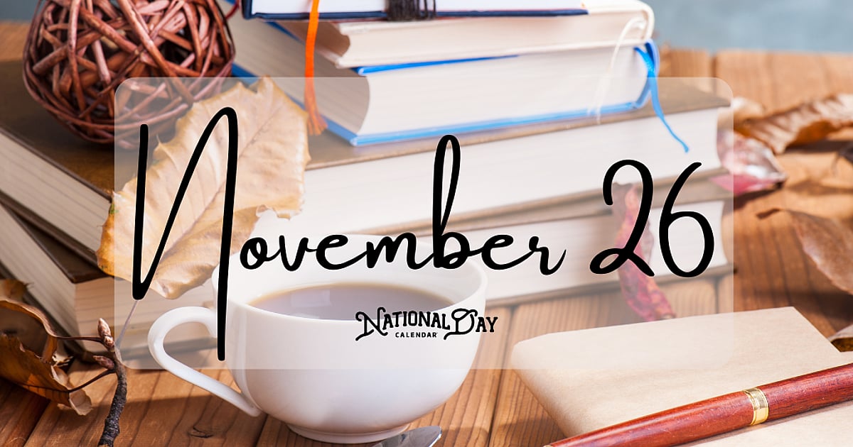 NOVEMBER 26 | Birthdays and Events - November 26, 2026 - National Day ...