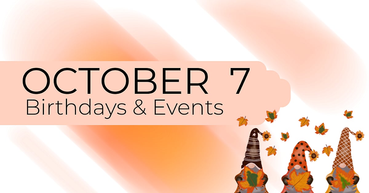 OCTOBER 7 | Birthdays and Events - October 7, 2026 - National Day Calendar