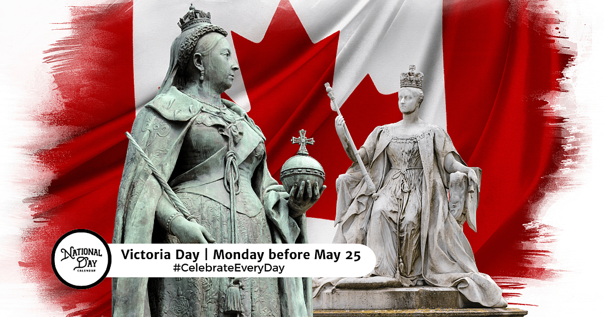 VICTORIA DAY | Monday before May 25 - May 18, 2026 - National Day Calendar