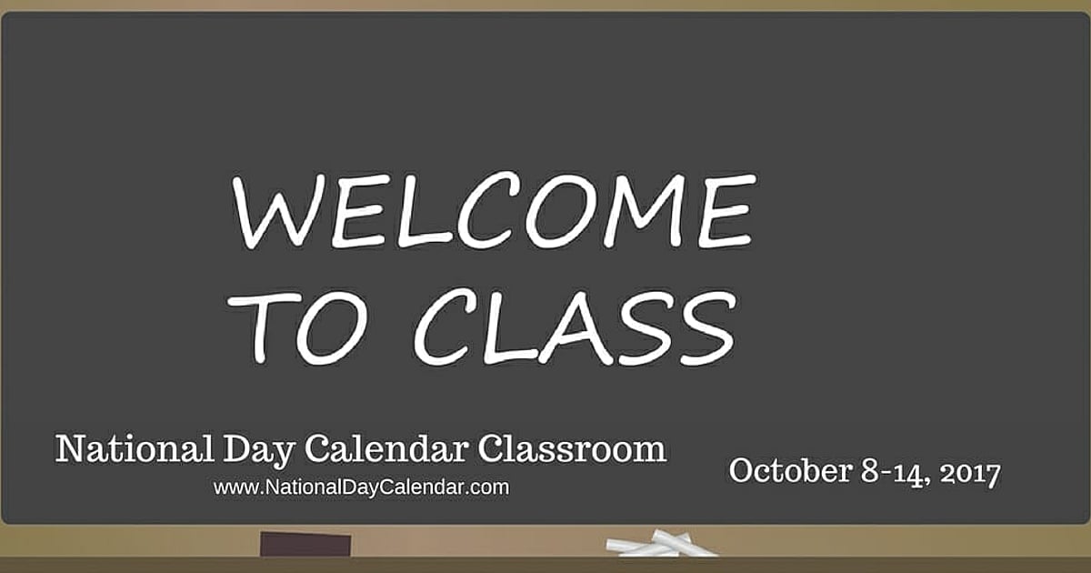 NATIONAL DAY CALENDAR CLASSROOM - Week 6 - October 8-14, 2017 ...