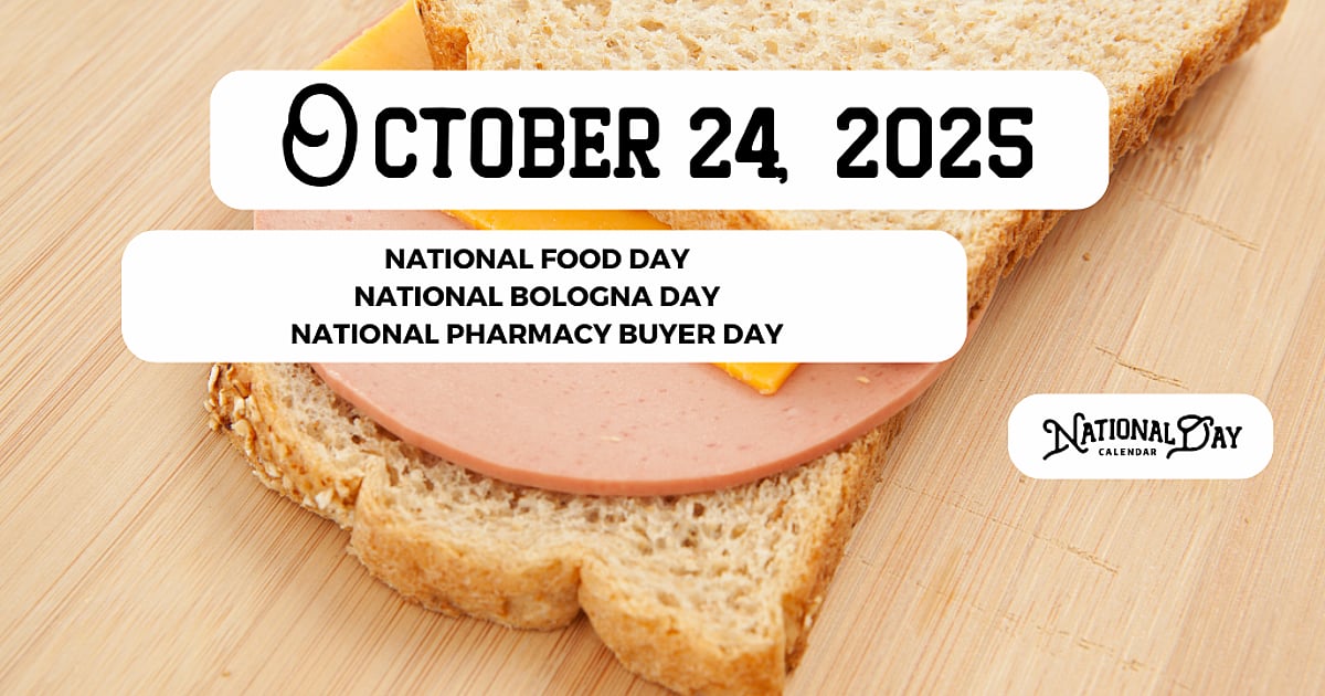OCTOBER 24, 2025 | NATIONAL FOOD DAY | NATIONAL BOLOGNA DAY | NATIONAL ...