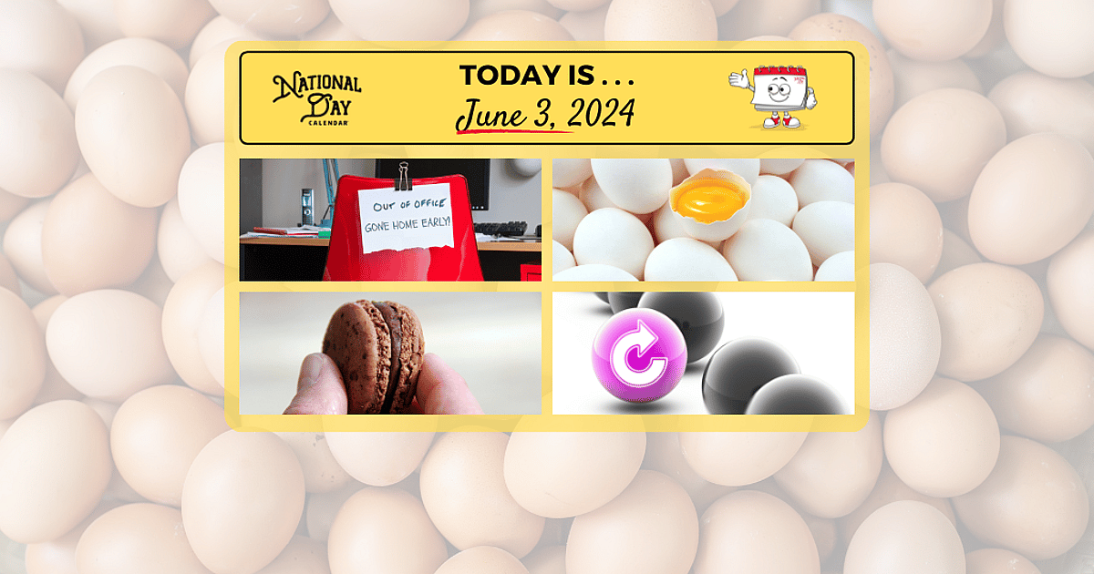JUNE 3, 2024 | LEAVE THE OFFICE EARLY DAY | NATIONAL EGG DAY | NATIONAL ...