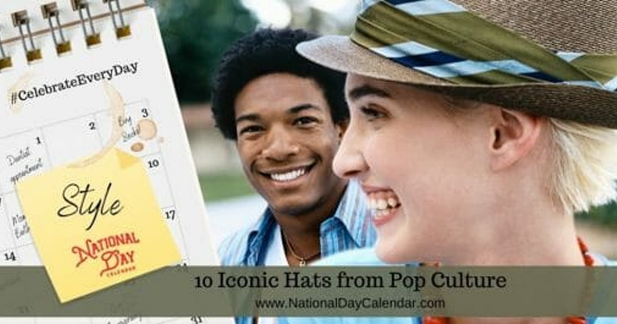 10 ICONIC HATS FROM POP CULTURE - National Day Calendar