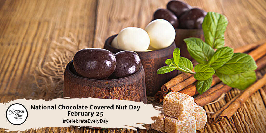 FEBRUARY 25, 2023 | NATIONAL CHOCOLATE COVERED NUT DAY | NATIONAL CLAM ...